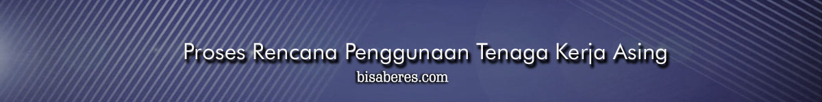 Jasa RPTKA | Rencana Penggunaan Tenaga Kerja Asing (RPTKA) - Bisa Beres ...